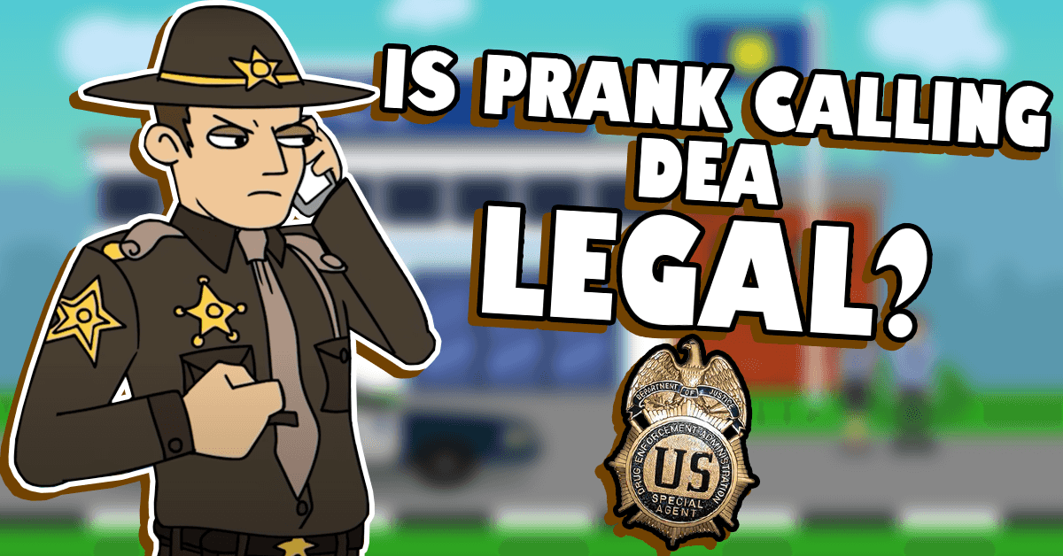 Is Prank Calling DEA Illegal?