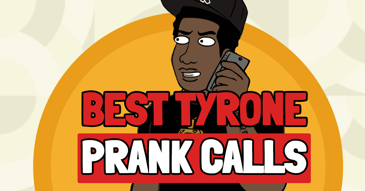 Top 5 Best Tyrone Prank Calls