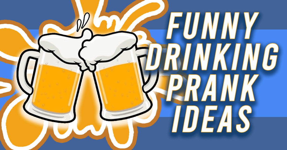 Booze and Bonkers: Prank Ideas To Do When Drinking!